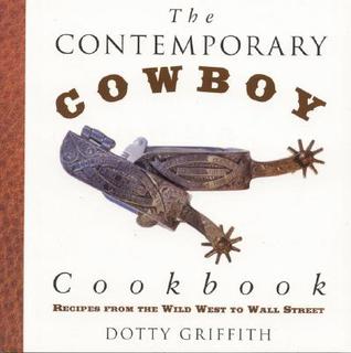The Contemporary Cowboy Cookbook: Recipes from the Wild West to Wall ...