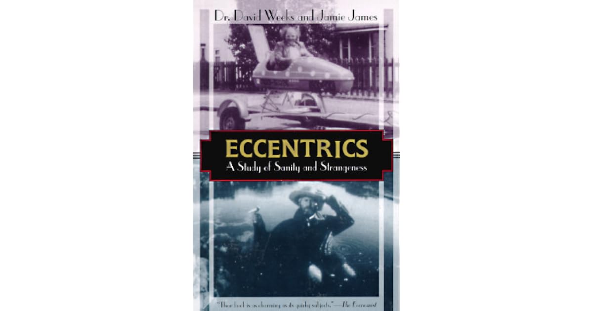 Eccentrics: A Study of Sanity and Strangeness by David Weeks