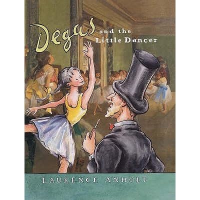 Degas and the Little Dancer: A story about Edgar Degas by Laurence ...