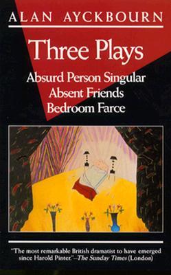 Three Plays: Absurd Person Singular / Absent Friends / Bedroom Farce by ...