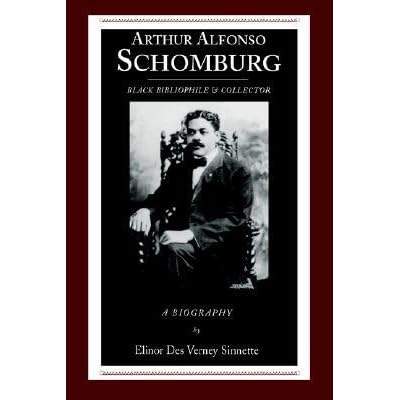 Arthur Alfonso Schomburg: Black Bibliophile & Collector by Elinor Des ...