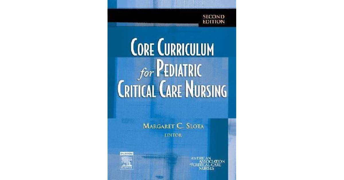 Core Curriculum for Pediatric Critical Care Nursing by Margaret C. Slota