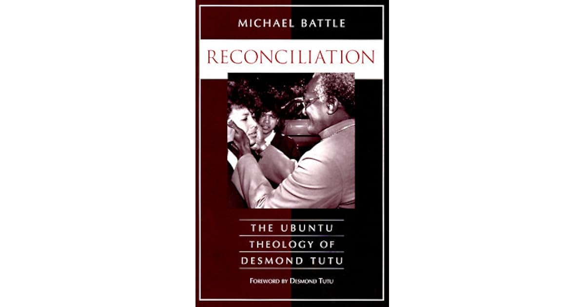 Reconciliation: The Ubuntu Theology of Desmond Tutu by Michael Battle