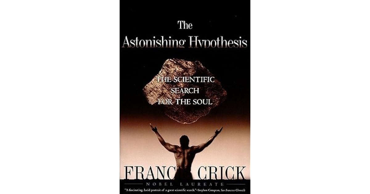 Astonishing Hypothesis: The Scientific Search for the Soul by Francis Crick