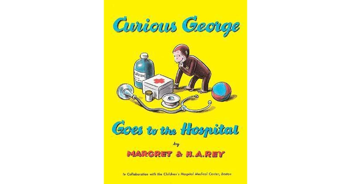 Curious George Goes to the Hospital by Margret Rey