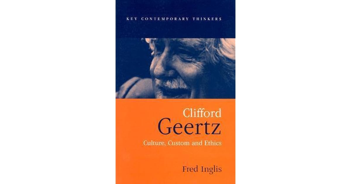 Clifford Geertz: Culture Custom and Ethics by Fred Inglis