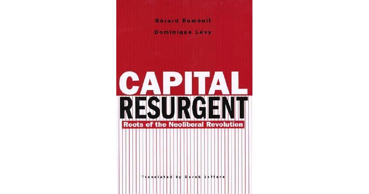 Capital Resurgent: Roots of the Neoliberal Revolution by Gérard Duménil