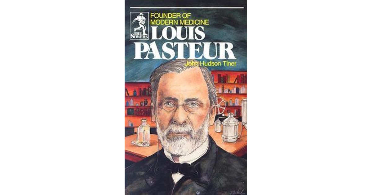 Louis Pasteur: Founder of Modern Medicine by John Hudson Tiner