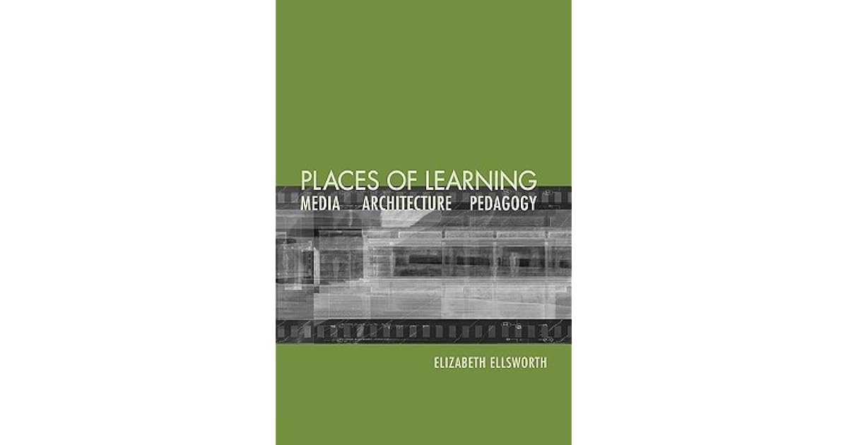 Places of Learning: Media, Architecture, Pedagogy by Elizabeth Ellsworth