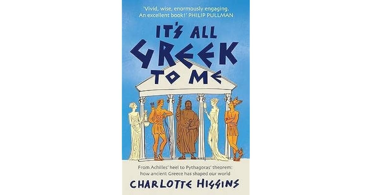 It's All Greek to Me by Charlotte Higgins