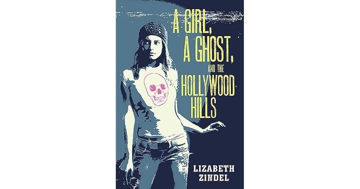 A Girl, a Ghost, and the Hollywood Hills by Lizabeth Zindel