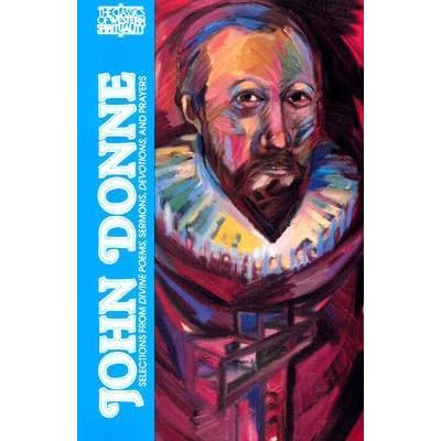 John Donne: Selections from Divine Poems, Sermons, Devotions, and ...