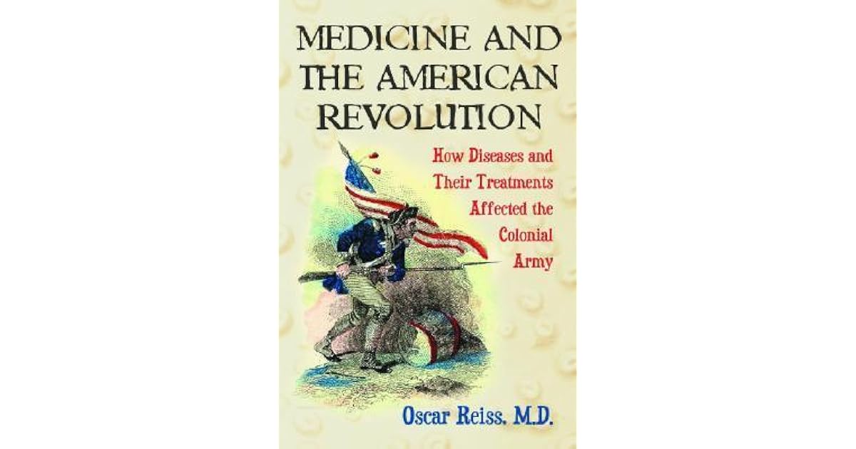 Medicine and the American Revolution: How Diseases and Their Treatments ...
