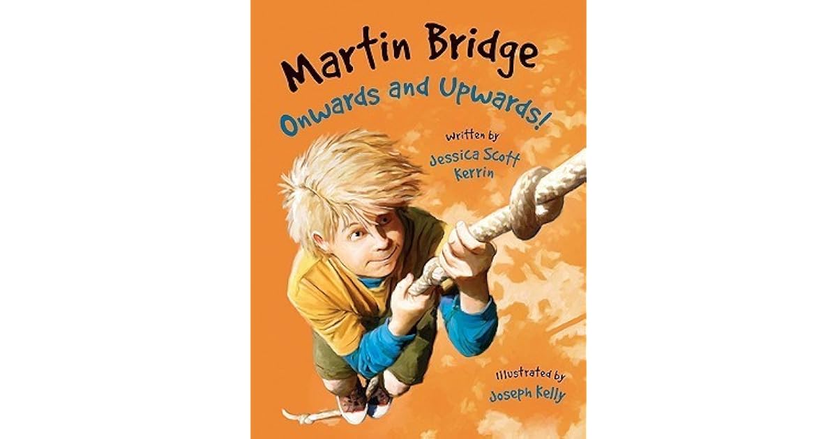 Martin Bridge: Onwards and Upwards! by Jessica Scott Kerrin