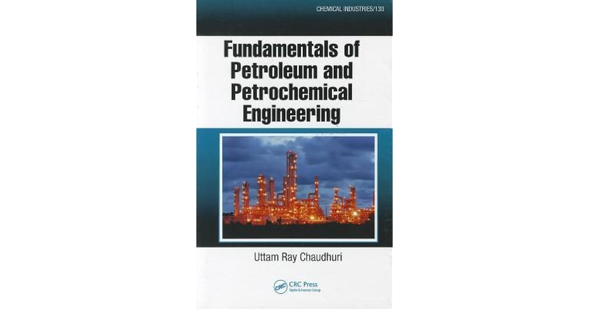 Fundamentals of Petroleum and Petrochemical Engineering by Uttam Ray Chaudhuri