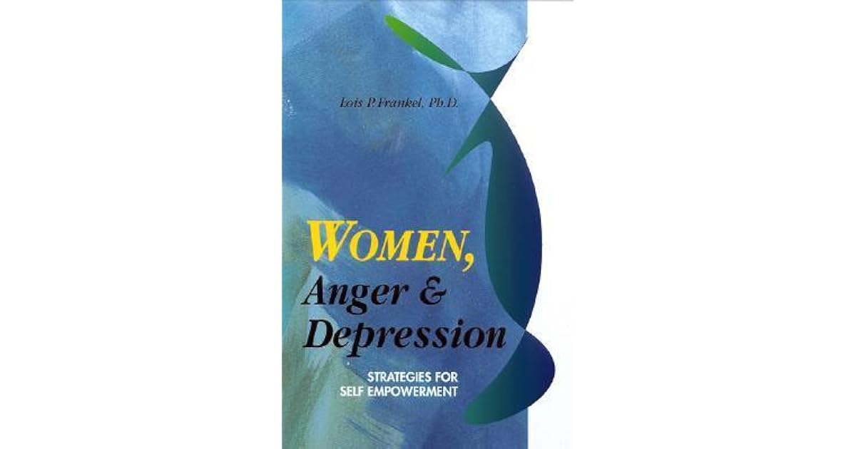 Women, Anger & Depression by Lois P. Frankel