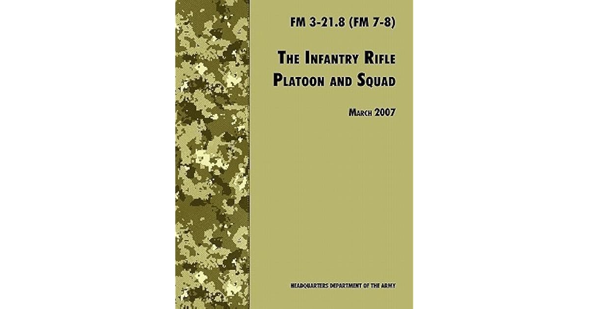 The Infantry Rifle and Platoon Squad: The Official U.S. Army Field ...