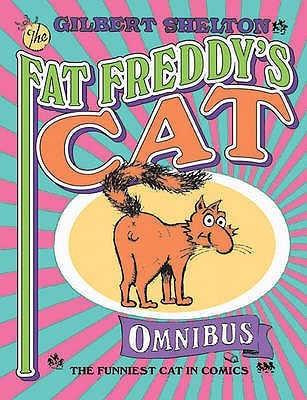 The Fat Freddy's Cat Omnibus by Gilbert Shelton