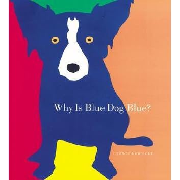 Why Is Blue Dog Blue? by George Rodrigue — Reviews, Discussion ...