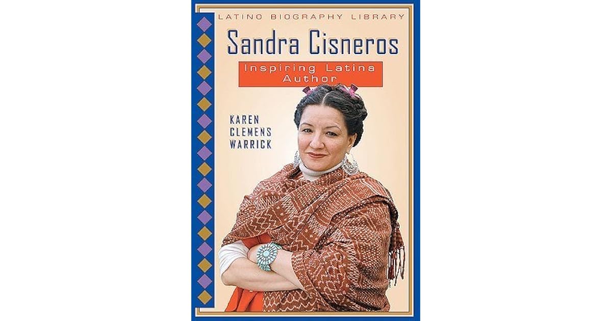Sandra Cisneros: Inspiring Latina Author by Karen Clemens Warrick