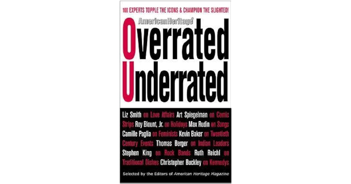 Overrated/Underrated: 100 Experts Topple the Icons and Champion the ...