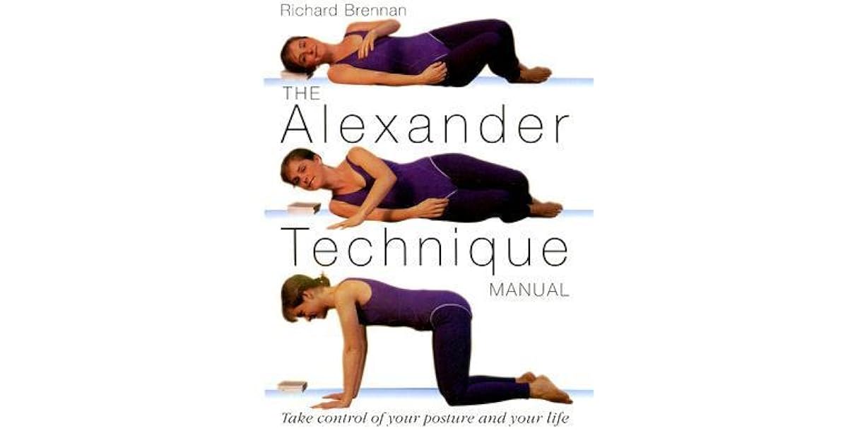 The Alexander Technique Manual: Take Control of Your Posture and Your ...