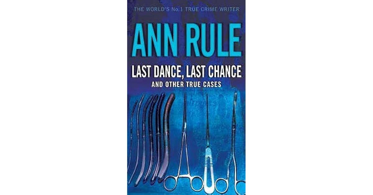 Last Dance, Last Chance and Other True Cases by Ann Rule