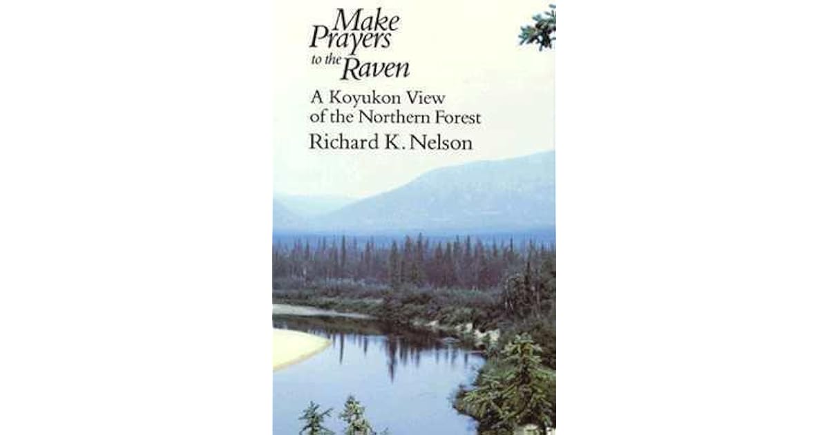 Make Prayers to the Raven: A Koyukon View of the Northern Forest by ...