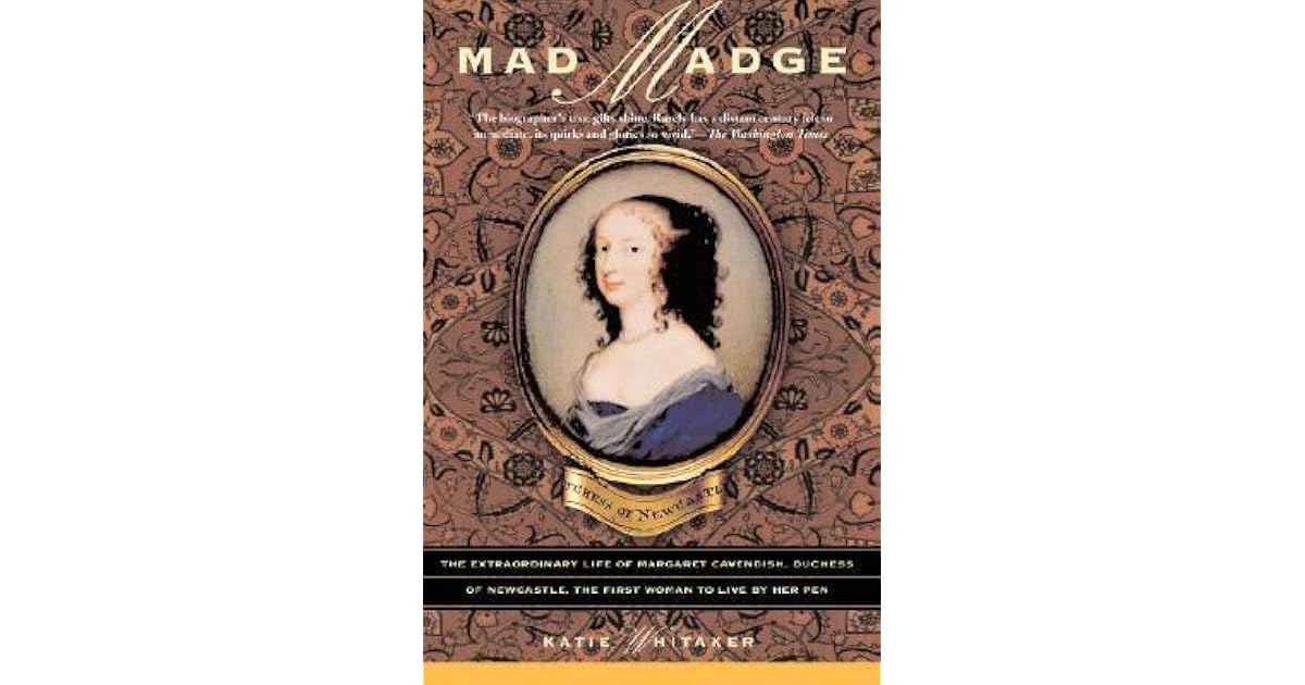 Mad Madge: The Extraordinary Life of Margaret Cavendish, Duchess of ...