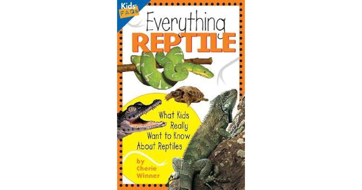 Everything Reptile: What Kids Really Want to Know About Reptiles by ...