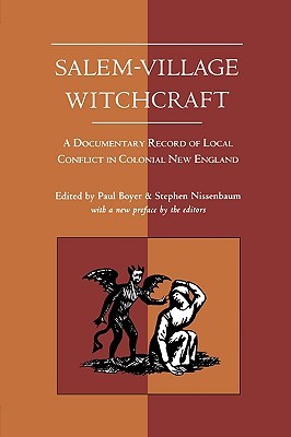 Salem-Village Witchcraft: A Documentary Record of Local Conflict in ...