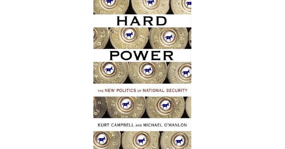 Hard Power The New Politics Of National Security By Kurt Campbell