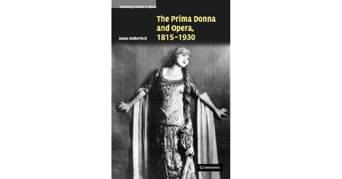 The Prima Donna and Opera, 1815-1930 by Susan Rutherford