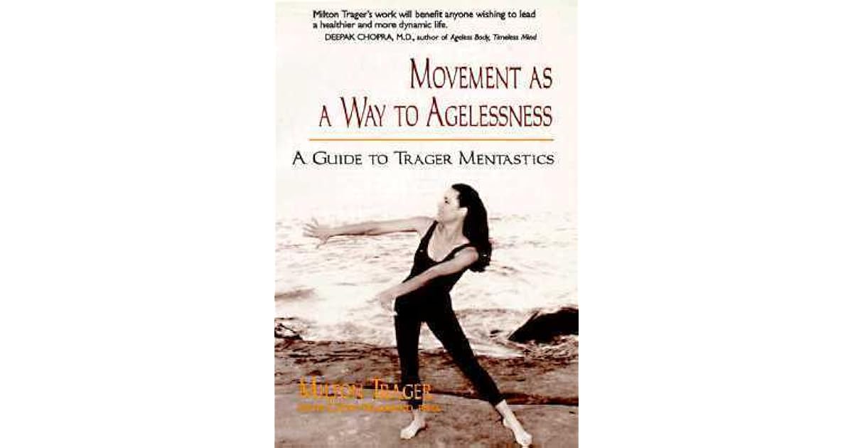 Movement as a Way to Agelessness: A Guide to Trager Mentastics by ...