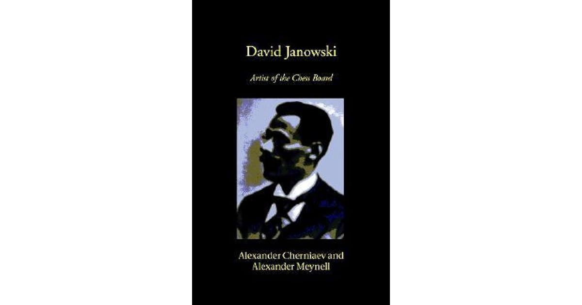 David Janowski: Artist of the Chess Board by Alexander Cherniaev