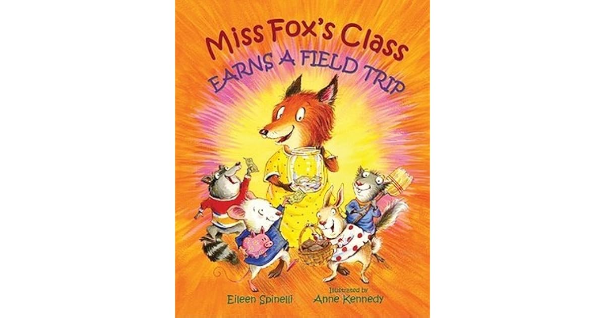 Miss Fox's Class Earns a Field Trip by Eileen Spinelli