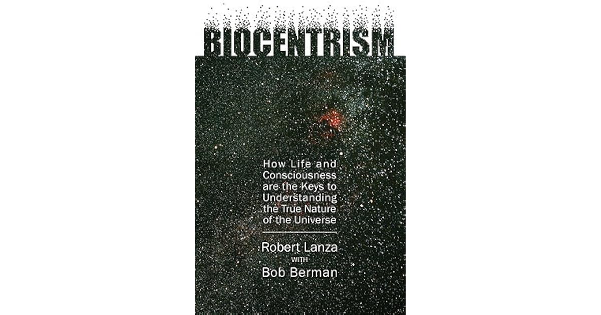 Biocentrism: How Life and Consciousness Are the Keys to Understanding ...
