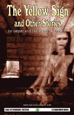 The Yellow Sign and Other Stories: The Complete Weird Tales of Robert W ...