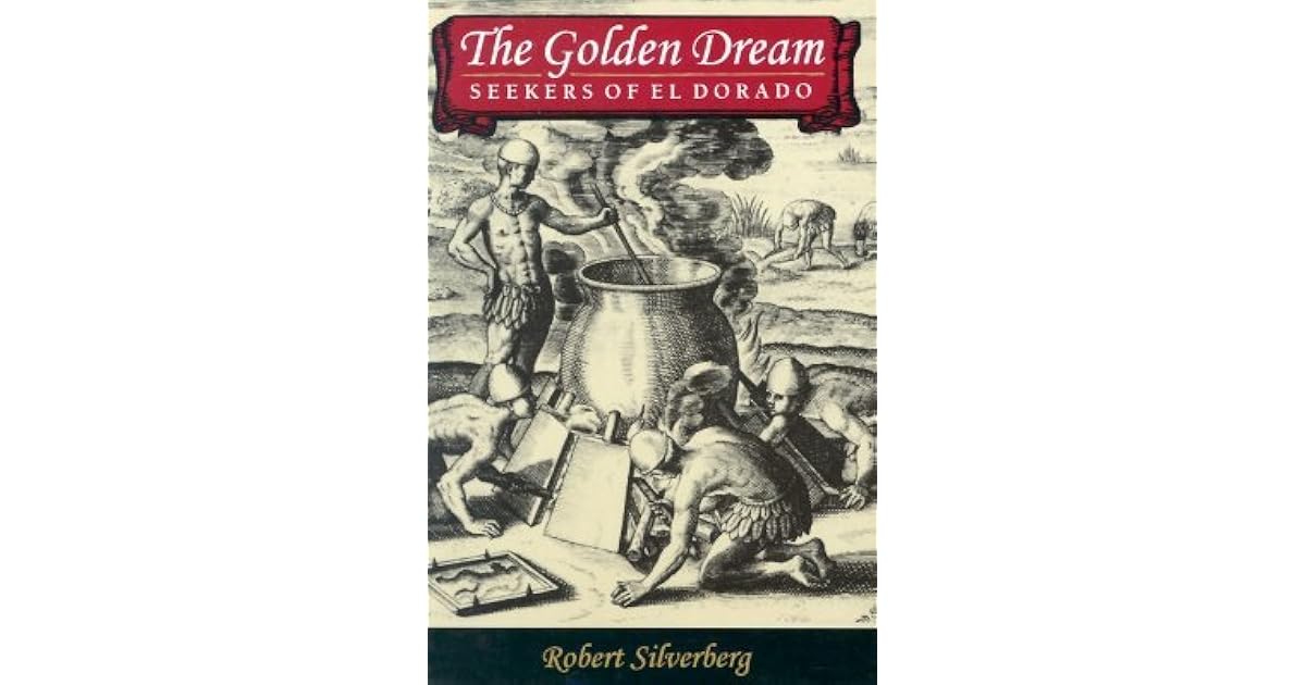 The Golden Dream: Seekers of El Dorado by Robert Silverberg