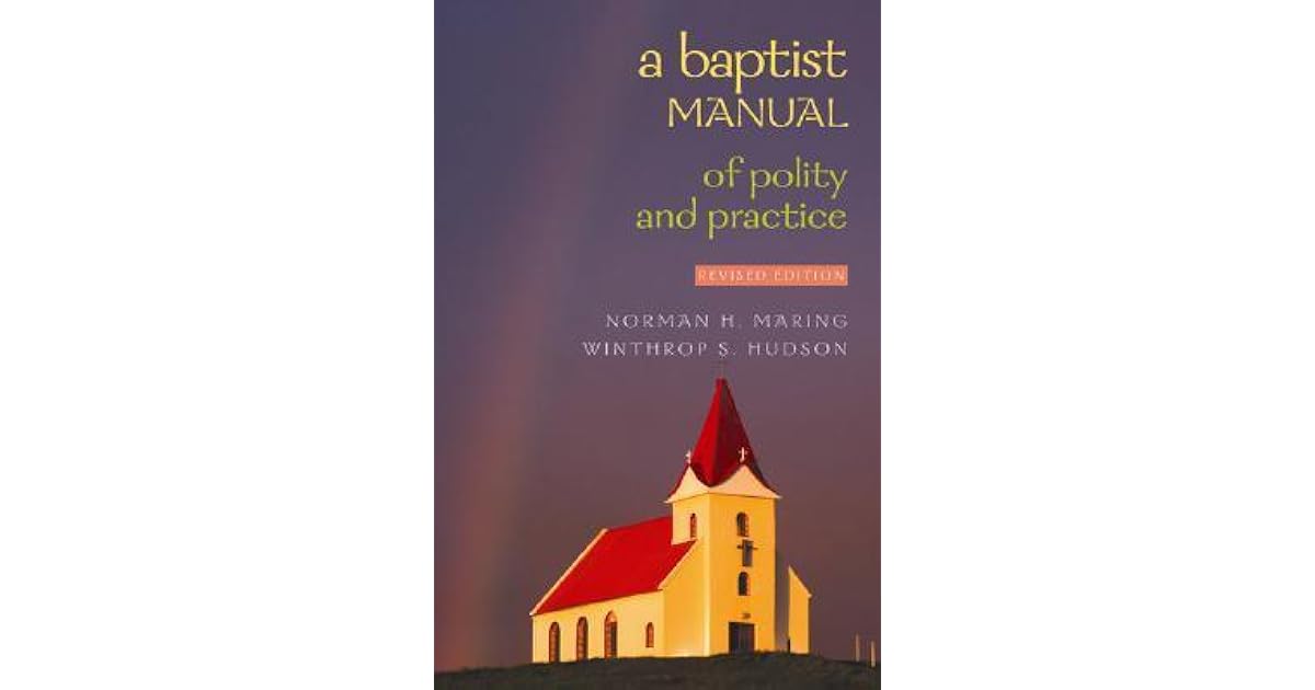 A Baptist Manual of Polity and Practice by Norman H. Maring