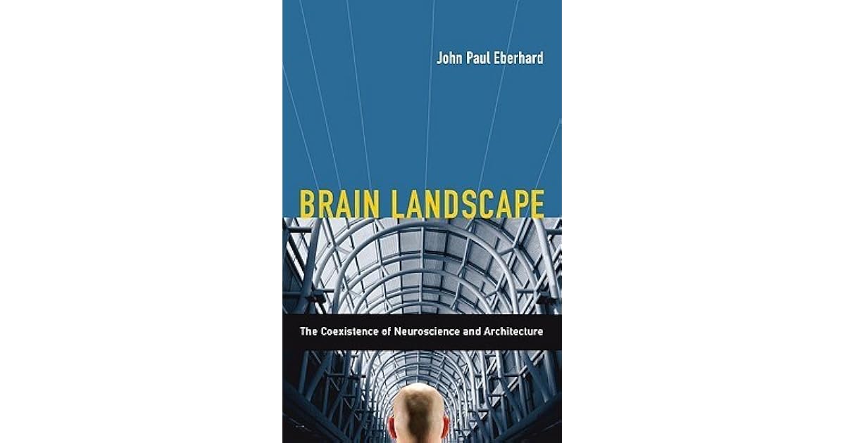 Brain Landscape: The Coexistance of Neuroscience and Architecture by ...