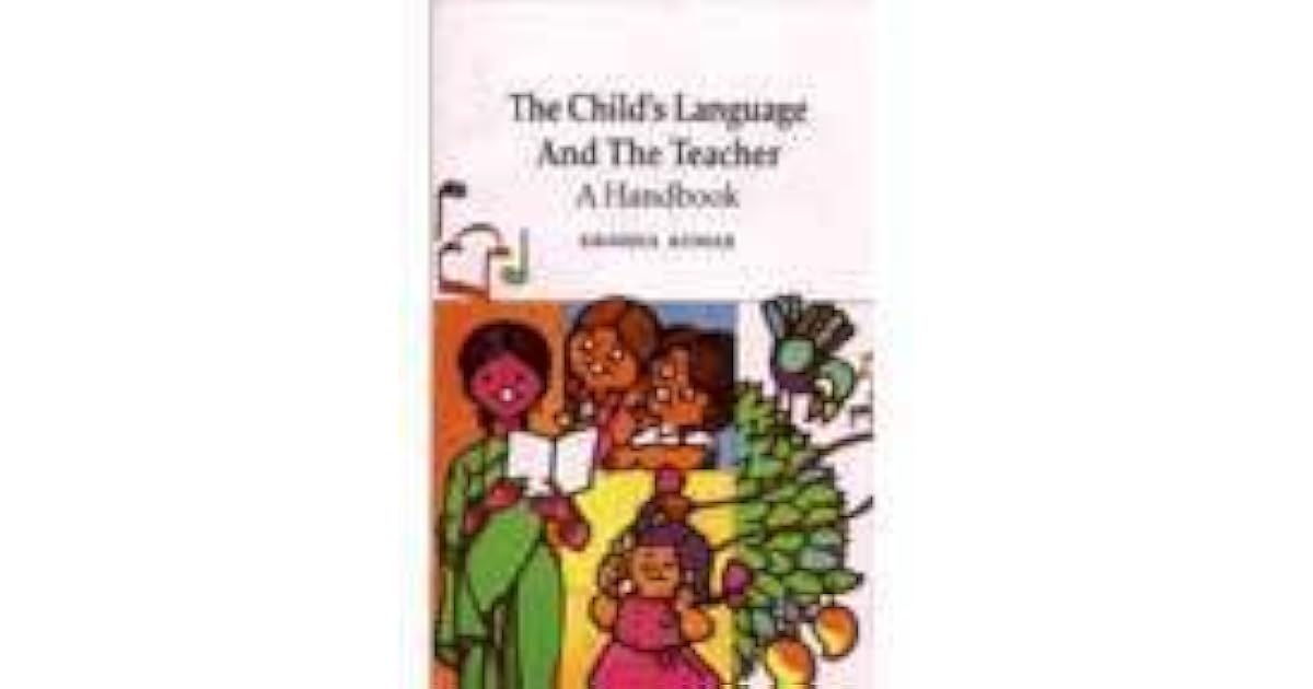 The Child's Language and the Teacher : A Handbook by Krishna Kumar