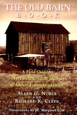 The Old Barn Book: A Field Guide to North American Barns Other Farm ...