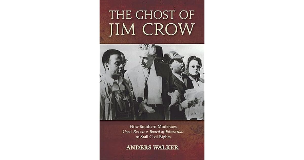 The Ghost of Jim Crow: How Southern Moderates Used Brown v. Board of ...