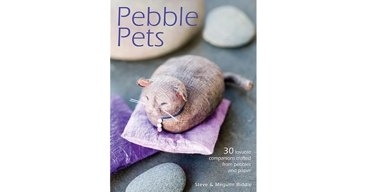 Pebble Pets: 30 Lovable Companions Crafted from Pebbles and Paper by ...