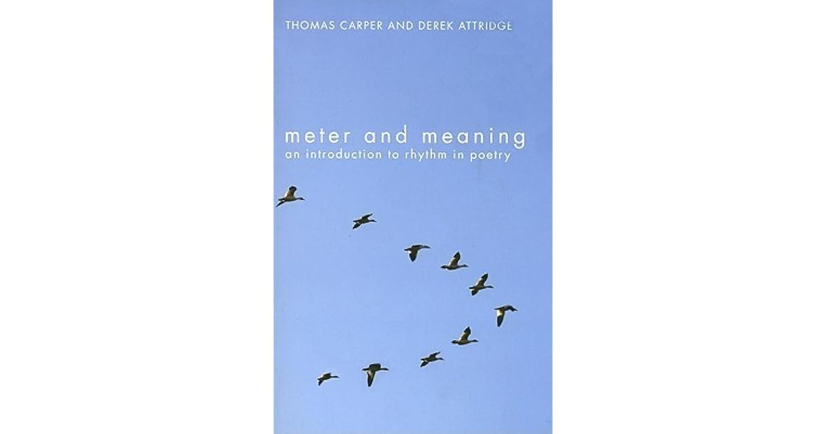 Meter and Meaning: An Introduction to Rhythm in Poetry by Thomas Carper