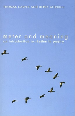 Meter and Meaning: An Introduction to Rhythm in Poetry by Thomas Carper