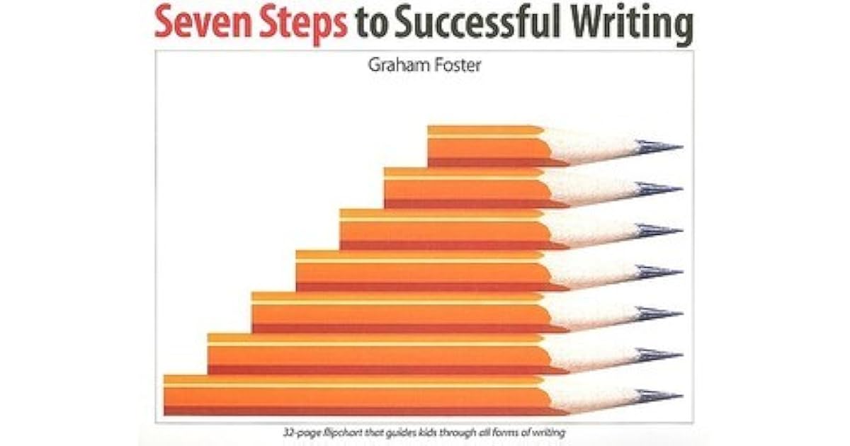 Seven Steps to Successful Writing by Graham Foster