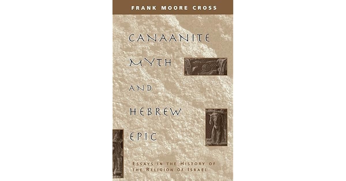 Canaanite Myth and Hebrew Epic: Essays in the History of the Religion ...