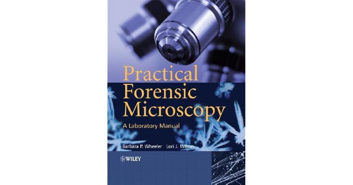 Practical Forensic Microscopy: A Laboratory Manual by Barbara Wheeler